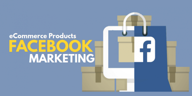 11 Expert Tips On Marketing Ecommerce Products On Facebook